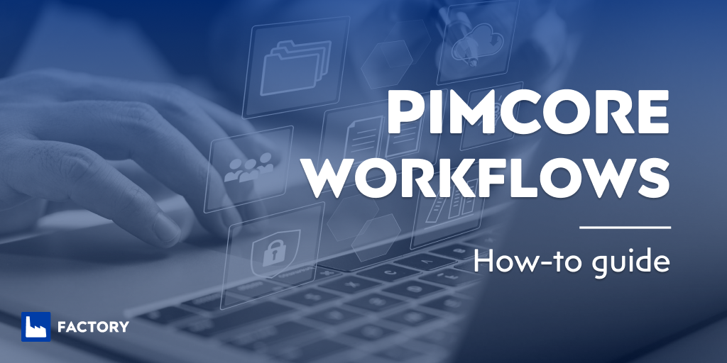 How to successfully use Pimcore Workflows (Example included)